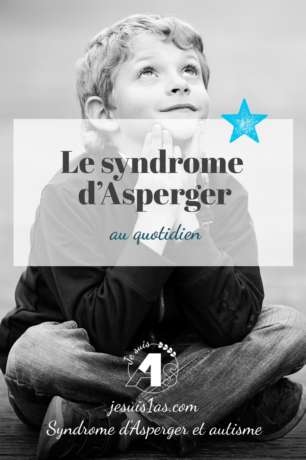 Le syndrome d'Asperger au quotidien - JE SUIS 1 AS - L'autisme au ...